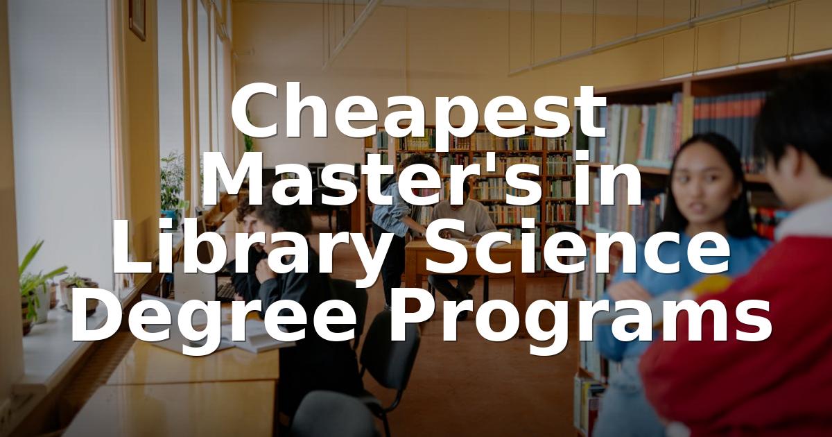 Cheapest Master's in Library Science Programs (MLIS)