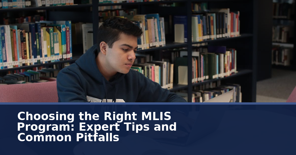 How to Choose the Right MLIS Program: Tips & Pitfalls